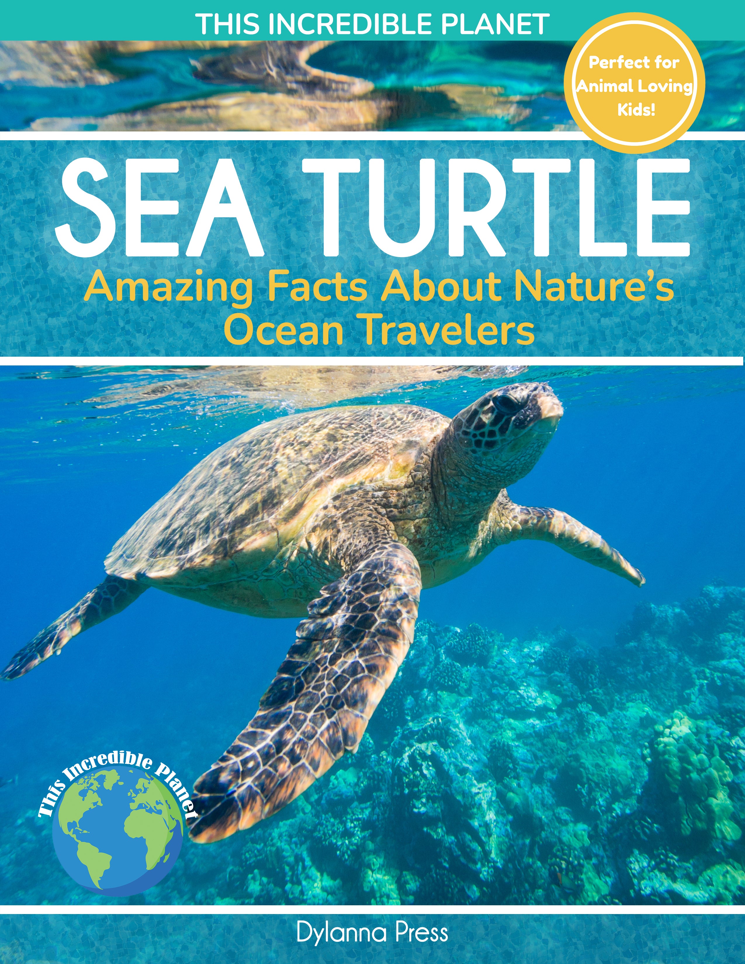 Sea Turtle: Amazing Facts about Nature's Ocean Travelers (This Incredi ...